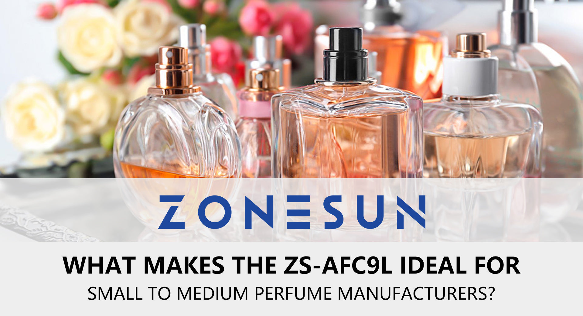 What Makes the ZS-AFC9L Ideal for Small to Medium Perfume Manufacturer
